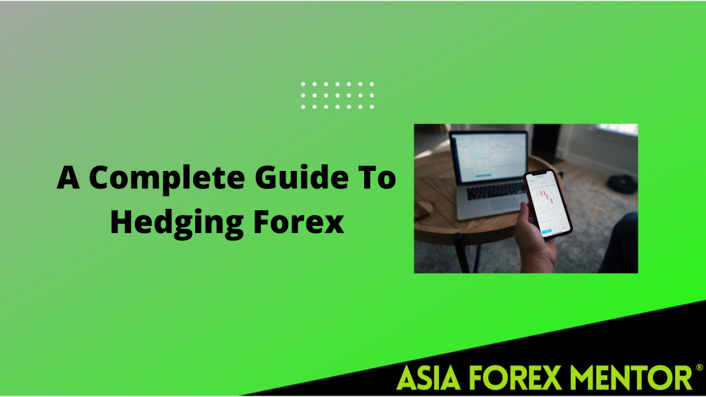 What Is Hedging Forex | A Complete Guide • Asia Forex Mentor