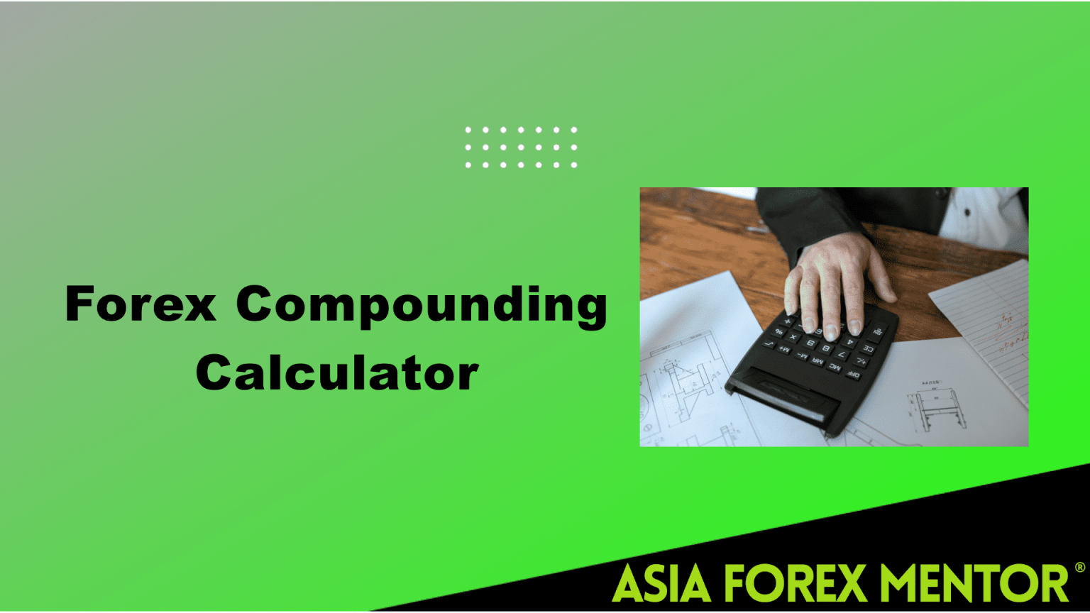 The Forex Compounding Calculator • Asia Forex Mentor