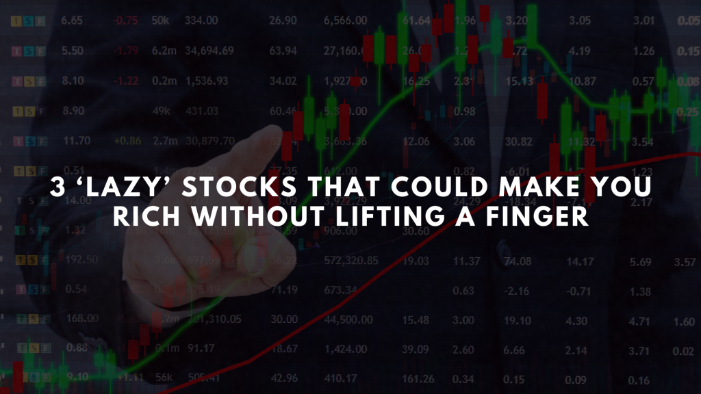 3 ‘Lazy’ Stocks That Could Make You Rich Without Lifting a Finger ...