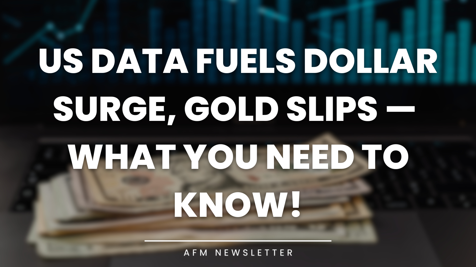 US Data Fuels Dollar Surge, Gold Slips – What You Need to Know! - AFM ...